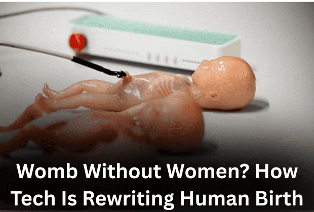Artificial Womb Technology: Future of Birth and Human Life